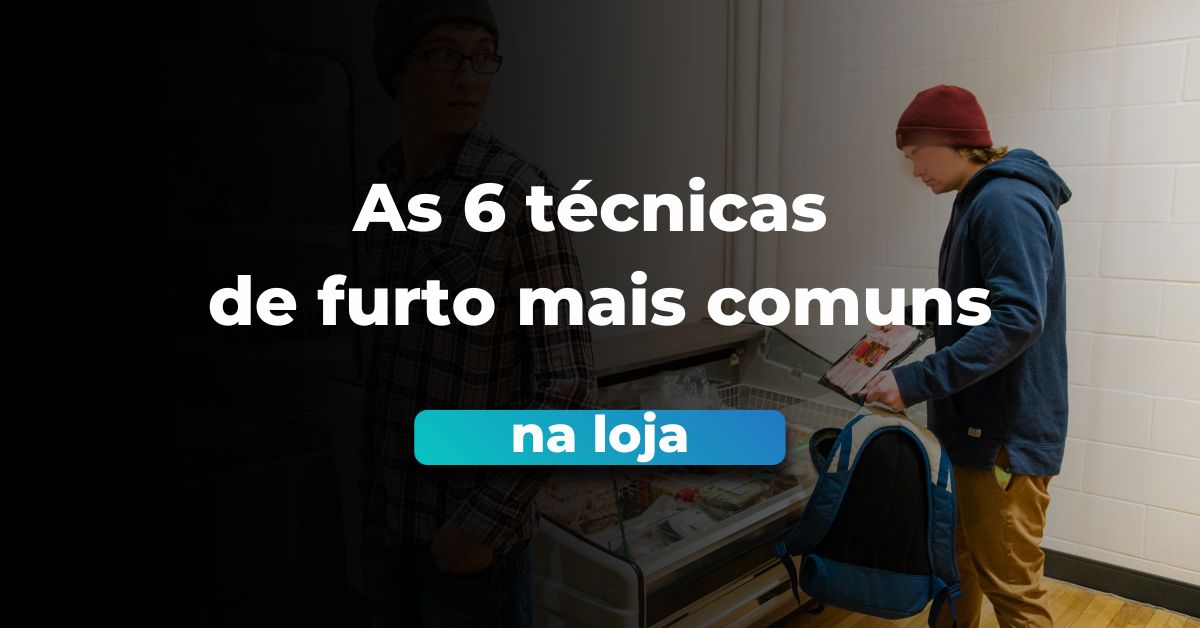 Reconhecer as técnicas de furto mais comuns na loja