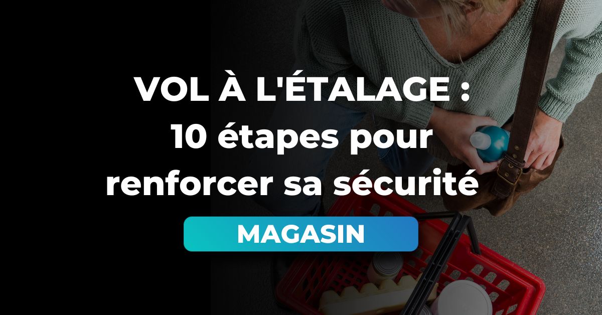 10 étapes pour renforcer la sécurité dans son magasin I Veesion