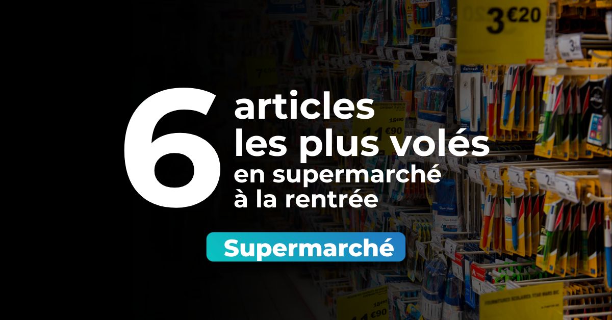 Les 6 articles les plus volés en supermarché à la rentrée I Veesion